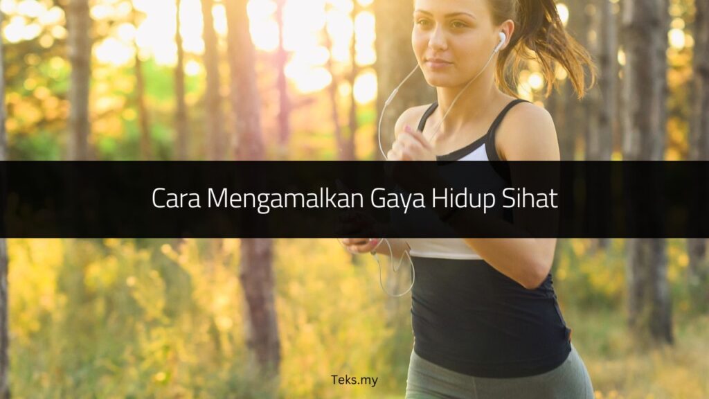 √ Cara Mengamalkan Gaya Hidup Sihat - Teks.my