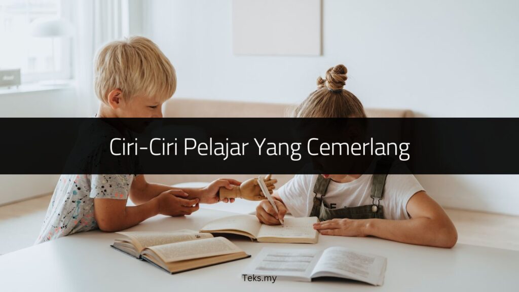 √ 5 Ciri-Ciri Pelajar Yang Cemerlang - Teks.my
