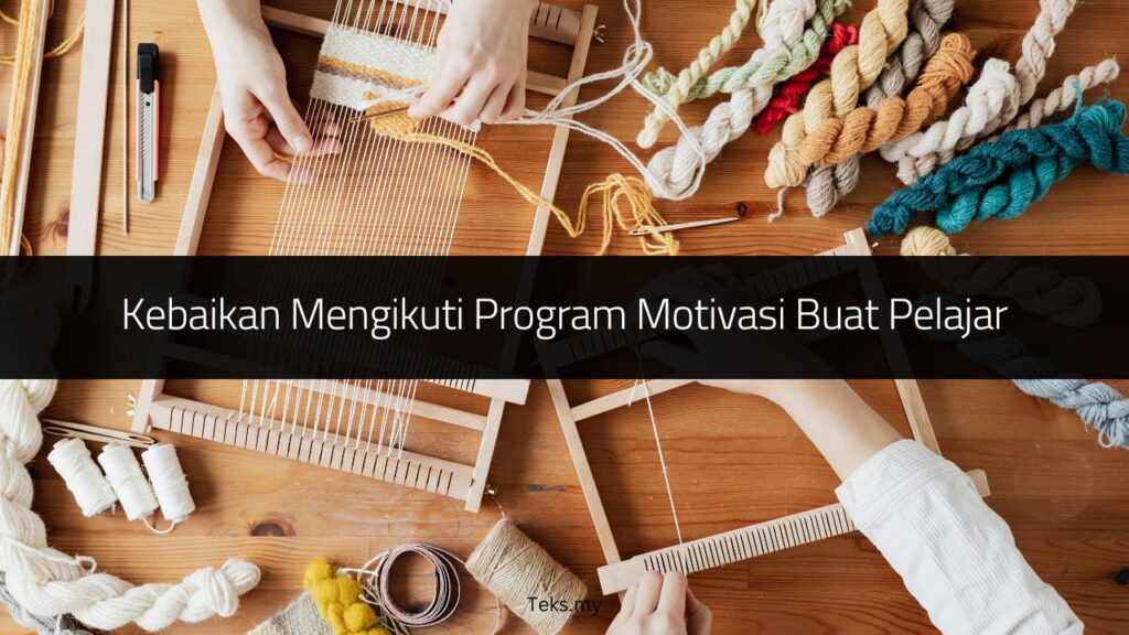√ Kebaikan Mengikuti Program Motivasi Buat Pelajar - Teks.my
