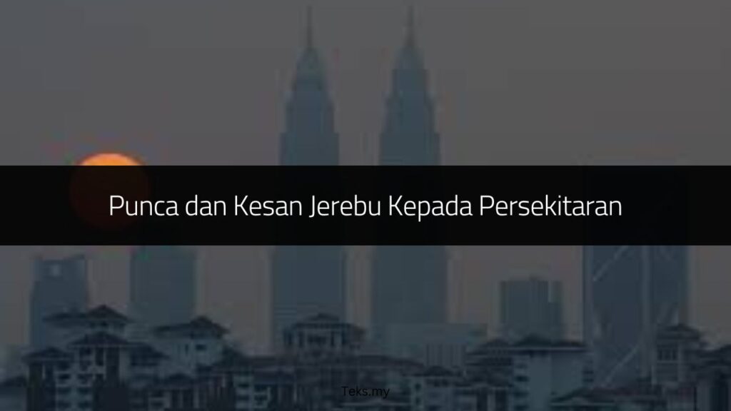 √ Punca dan Kesan Jerebu Kepada Persekitaran - Teks.my