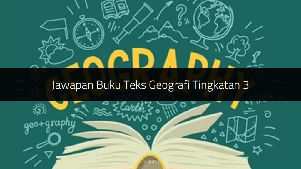 √ Jawapan Buku Teks Geografi Tingkatan 3 KSSM (PDF)