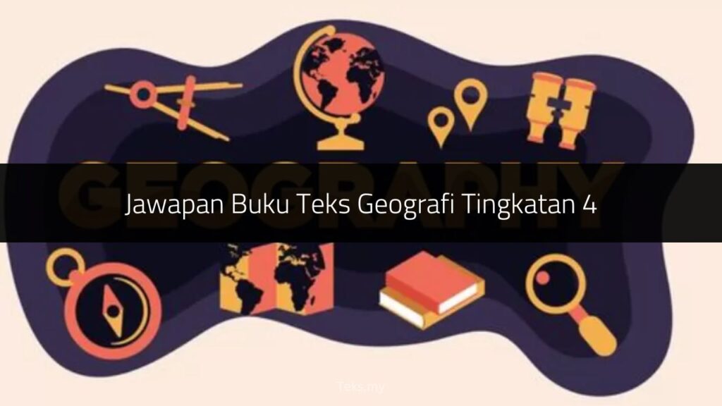 √ Jawapan Buku Teks Geografi Tingkatan 4 KSSM (PDF)